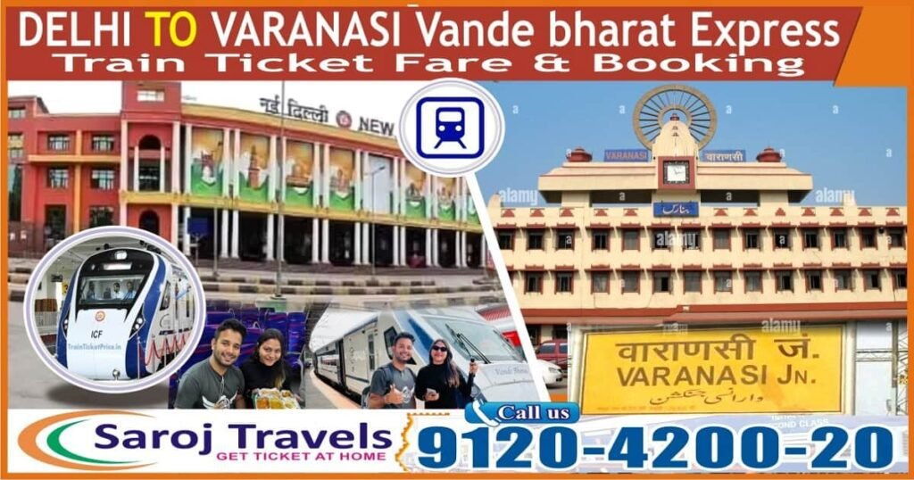 Vande Bharat Express Delhi to Varanasi Ticket Price & Booking - Saroj ...